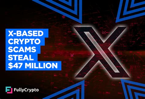 X Based Crypto Phishing Scams Stole 47 Million In February