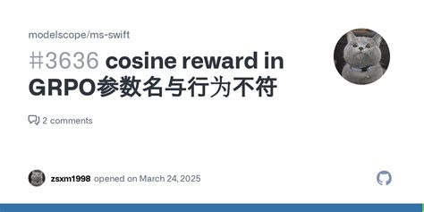 Cosine Reward In Grpo参数名与行为不符 · Issue 3636 · Modelscopems Swift · Github