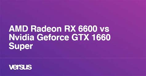 Amd Radeon Rx 6600 Vs Nvidia Geforce Gtx 1660 Super What Is The