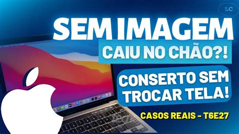 MACBOOK SEM IMAGEM na tela DISPLAY NÃO FUNCIONA LCD NÃO LIGA T6E27