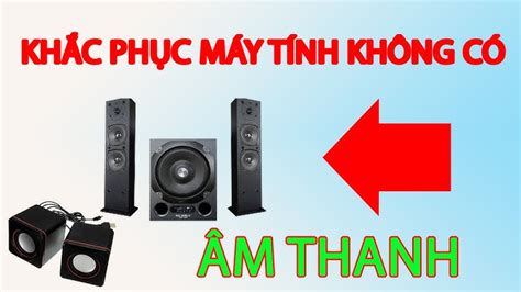 Vì Sao Loa Máy Tính Không Có Tiếng Nguyên Nhân Và Giải Pháp Chi Tiết