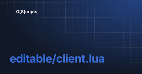 Editable Client Lua G S Cripts