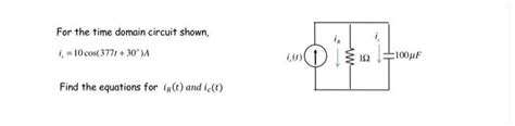 Solved For The Time Domain Circuit Shown I 10 Cos 377t