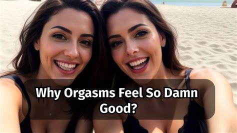 Why Orgasms Feel Incredible Science Of Orgasms Why Dopamine And