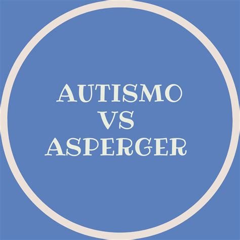 Diferencias Entre Autismo Y Asperger