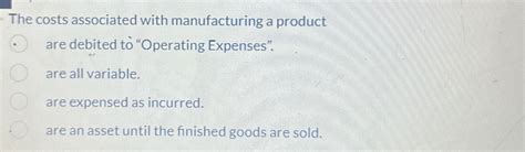 Solved The Costs Associated With Manufacturing A Productare Chegg