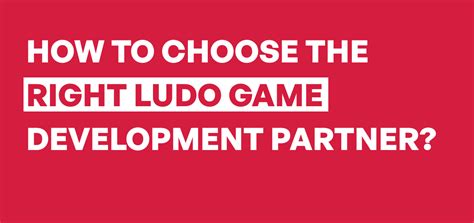 How To Choose The Right Ludo Game Development Partner