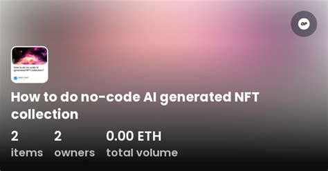 How To Do No Code Ai Generated Nft Collection Collection Opensea