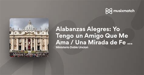 Letra De Ministerio Doble Uncion Alabanzas Alegres Yo Tengo Un Amigo