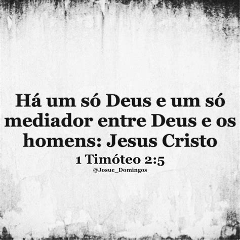 Porque há um só Deus e um só mediador entre Deus e os homens Jesus