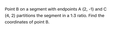 Solved Point B On A Segment With Endpoints A 2 1 And C 4 2