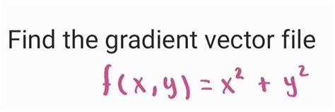 solved find the gradient vector file f x y x2 y2