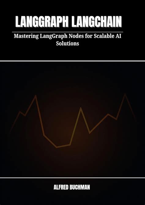 LangGraph LangChain: Mastering LangGraph Nodes for Scalable AI Solutions (English Edition) eBook ...