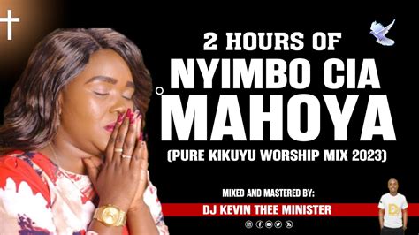 Pure Kikuyu Worship Mix Nyimbo Cia Mahoya Mix Dj Kevin Thee