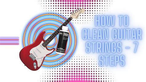How To Clean Guitar Strings 7 Steps Play Guitars