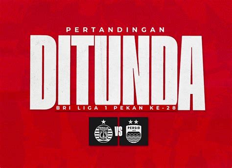 Laga Persija Vs Persib Ditunda Ternyata Ini Penyebabnya