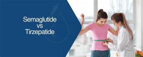 Semaglutide Vs Tirzepatide Discover The Differences In Weight Loss