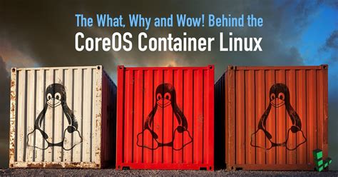 the what why and wow behind the coreos container linux r linux