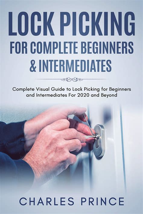 Lock Picking For Complete Beginners And Intermediates Complete Visual Guide To Lock Picking For