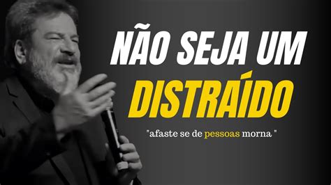 NÃo Seja Um DistraÍdo Seja Uma Pessoa Melhor Cortella Motivacional