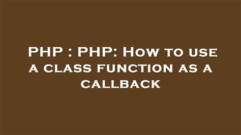 Php Php How To Use A Class Function As A Callback Youtube