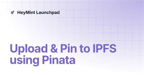Upload And Pin To Ipfs Using Pinata Heymint Launchpad