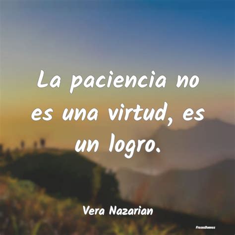 La Paciencia No Es Una Virtud Es Un Log