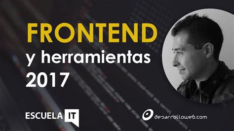 Desarrollo Frontend Y Sus Herramientas En 2017 Youtube
