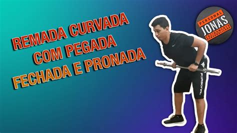 Como Fazer A Remada Curvada Pegada Fechada E Pronada How To Make