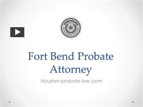 Fort Bend Probate Attorney Houston Probate Law Presentation