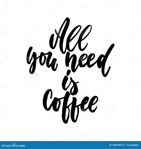 All You Need Is Coffee Hand Drawn Lettering Quote Isolated On The