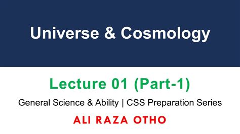 Lecture 1 Part 1 Universe Cosmology CSS GS A Ali Raza Otho