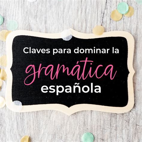 Cómo Aprender Gramática Española De Manera Fácil Consejos Y