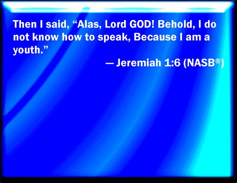 Jeremiah 16 Then Said I Ah Lord God Behold I Cannot Speak For I