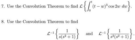 7 Use The Convolution Theorem To Find ℒ ∫0t T W3 Cos 2w Dw 8 Use The Convolution Theorem