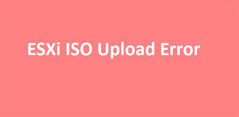 ESXi ISO Upload Error Mastering VMware