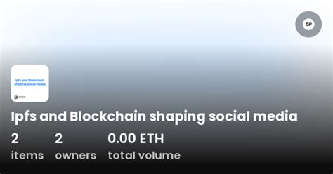 Ipfs And Blockchain Shaping Social Media Collection OpenSea