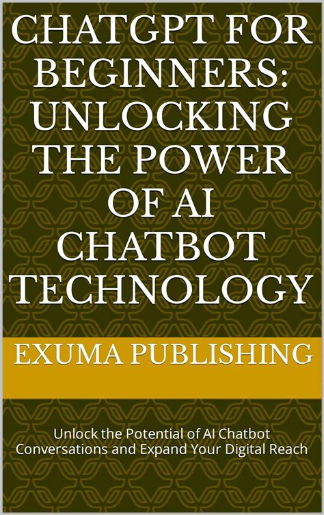 ChatGPT For Beginners Unlocking The Power Of AI Chatbot Technology Unlock The Potential Of AI