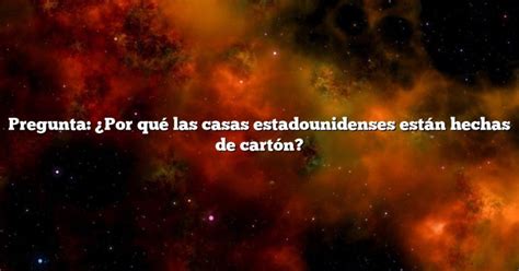 Pregunta Por qué las casas estadounidenses están hechas de cartón