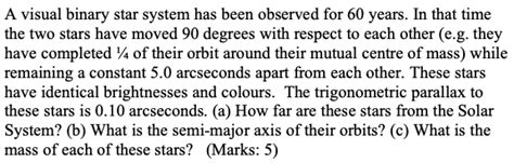 solved a visual binary star system has been observed for 60