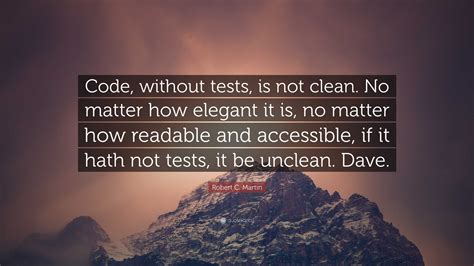 robert c martin quote “code without tests is not clean no matter