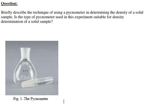 solved briefly describe the technique of using a pycnometer