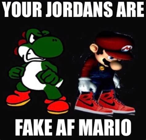 Your Jordans Are Fake As Fuck Know Your Meme