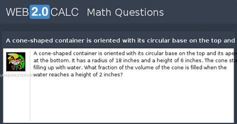 View Question A Cone Shaped Container Is Oriented With Its Circular