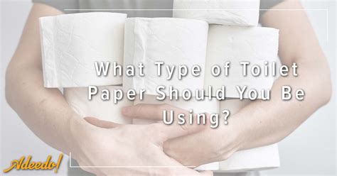 What Type Of Toilet Paper Should You Be Using Adeedo Plumbing