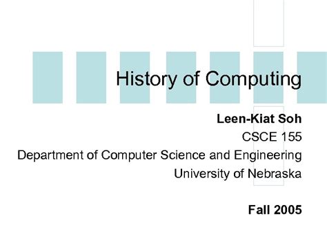 History Of Computing Leen Kiat Soh Csce Department