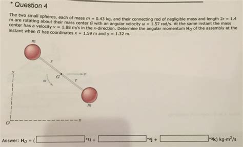 Solved The Two Small Spheres Each Of Mass M 043 Kg And