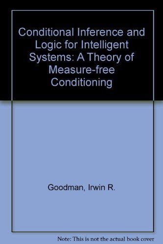 conditional inference and logic for intelligent systems a theory of