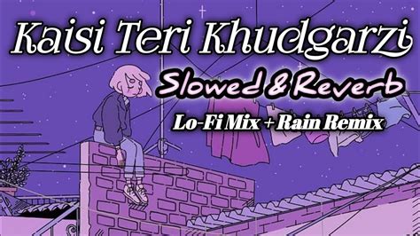 Kaisi Teri Khudgarzi Re Kabira Slowedandreverb Lofi Mix Arijit