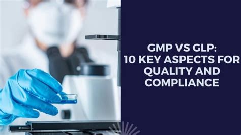 Gmp Vs Glp Key Differences For Quality And Compliance Gmp Insiders